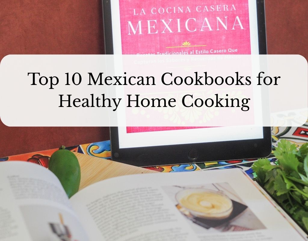 Top 10 Mexican Cookbooks for Healthy Cooking - Bookshop.org